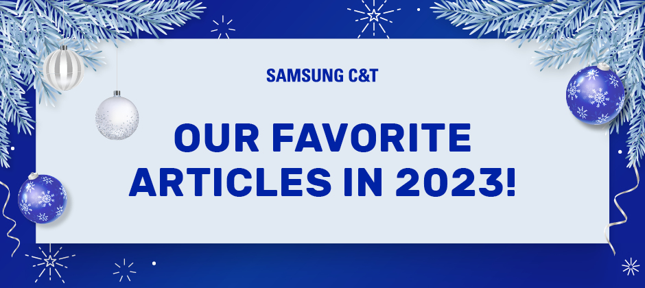 Our favorite articles in 2023! - Samsung C&T Newsroom